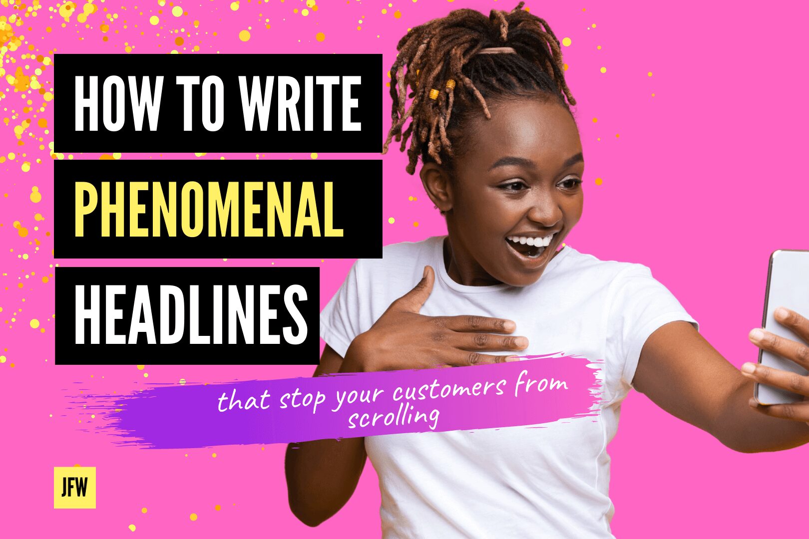 How to Write Phenomenal Headlines for Your Blog Posts - JFW Marketing