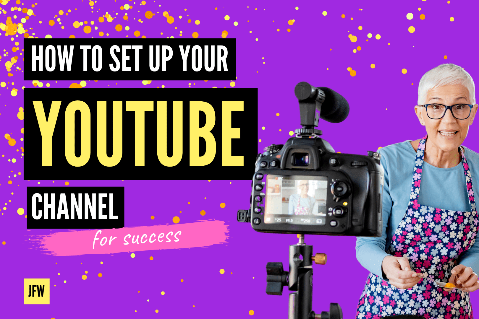 How to Set-Up a YouTube Channel for Your Business - JFW Marketing