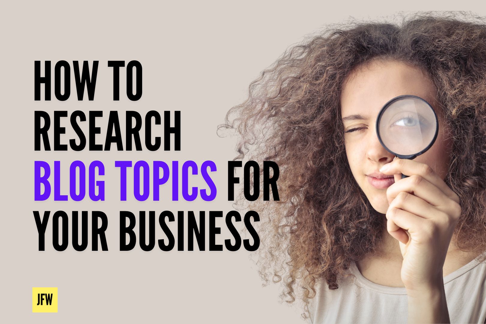 How to research blog topics for your business - JFW Marketing