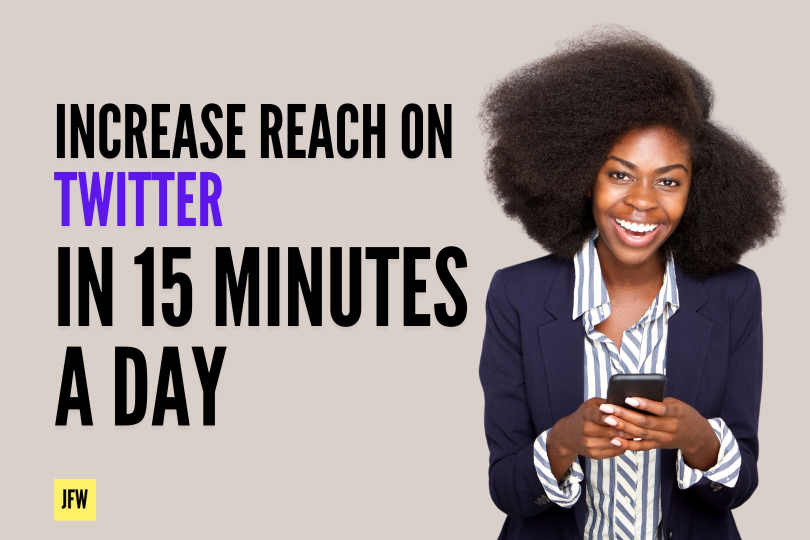 Increase Your Reach on Twitter with this 15-Minute Strategy - JFW Marketing